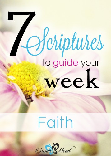 7 Scriptures to Guide Your Week. Faith