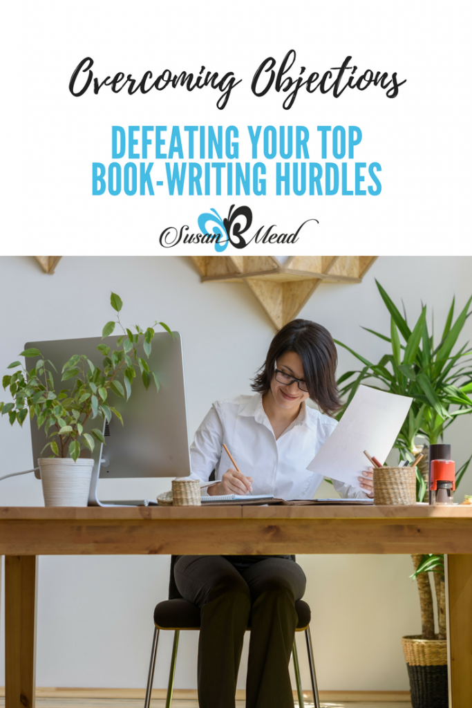 Overcoming Objections: Defeating Your Top Book-Writing Hurdles • SusanBMead
