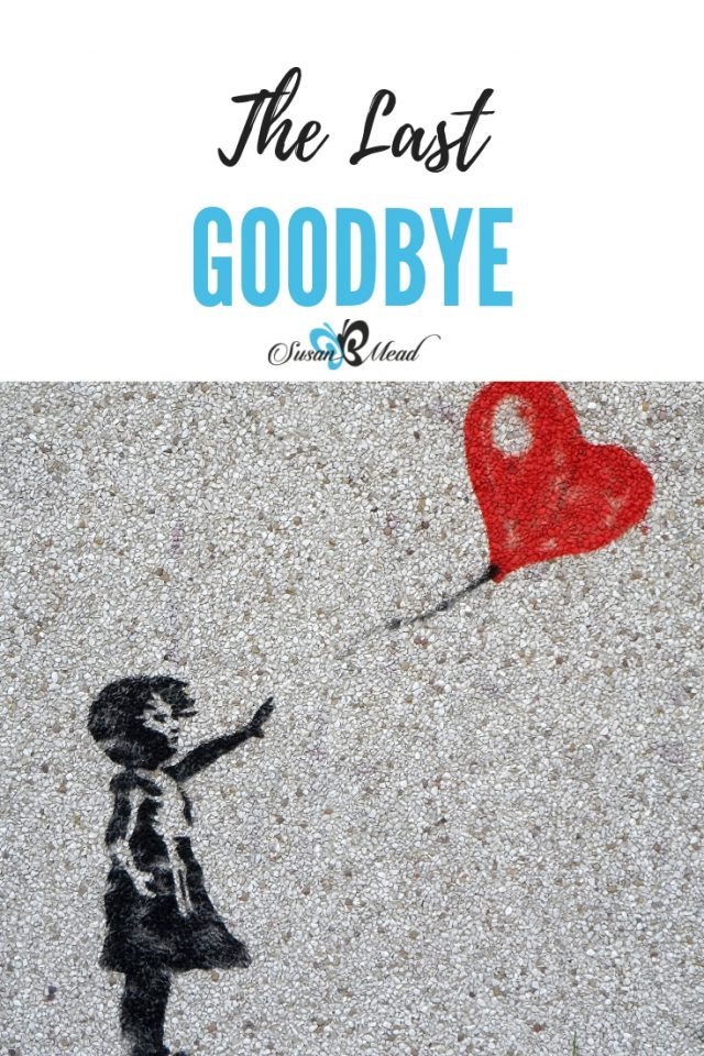 The Last Goodbye. Or Should We Say Until I See You Again? • SusanBMead