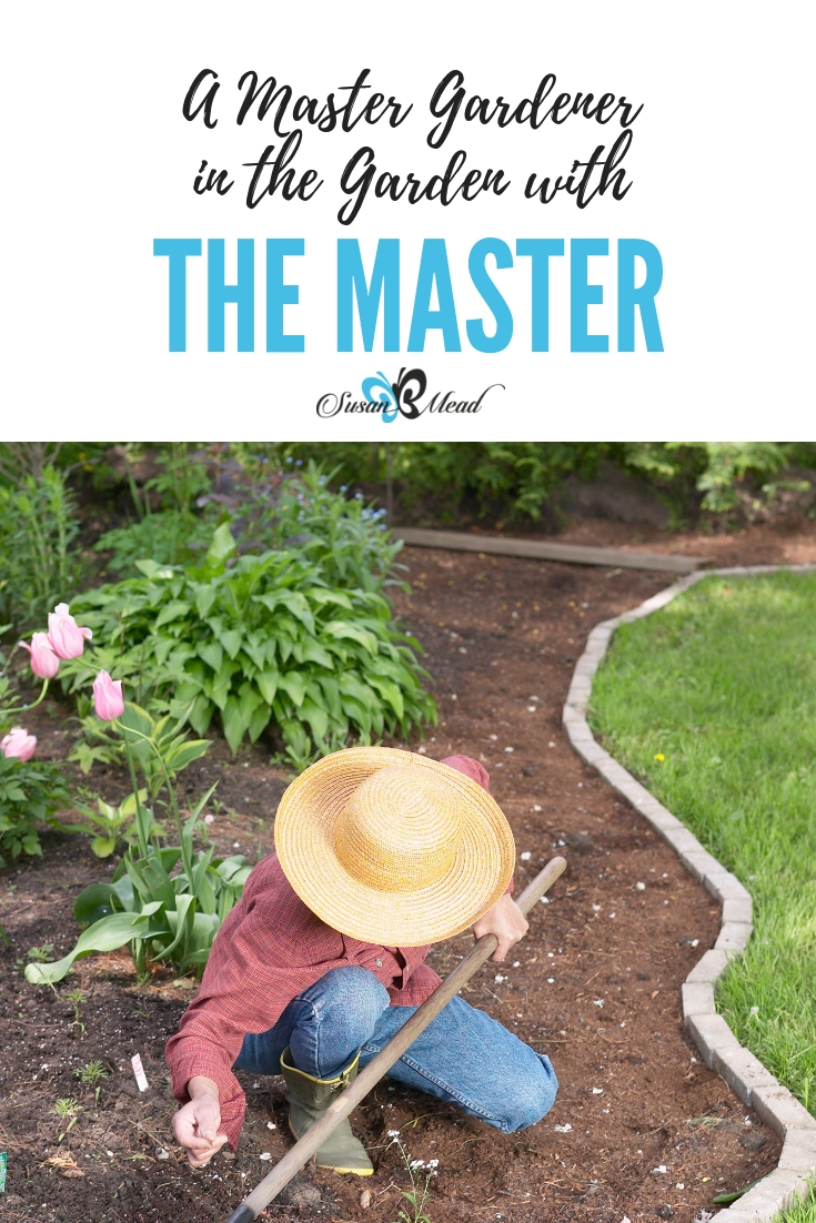 A Master Gardener in the Garden with The Master • SusanBMead