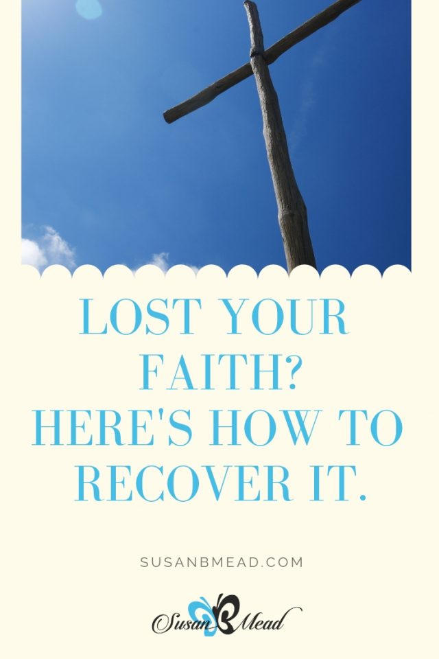 Lost Your Faith? Here's How To Recover It • SusanBMead