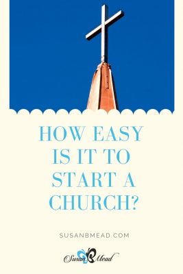 Just How Easy Is It To Start A Church? • SusanBMead